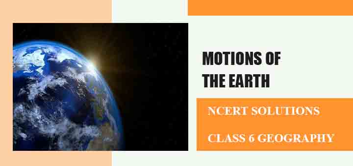 NCERT Solutions for Chapter 3 Motions of the Earth Class 6 geography ...